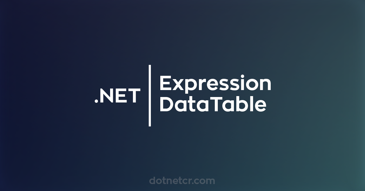 Cómo utilizar la propiedad Expression en un DataTable - DotNetcr